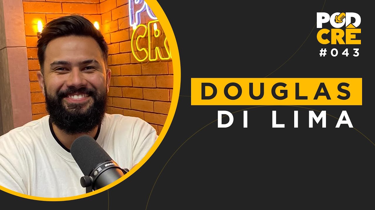 DOUGLAS DI LIMA | PODCRÊ #043 - YouTube