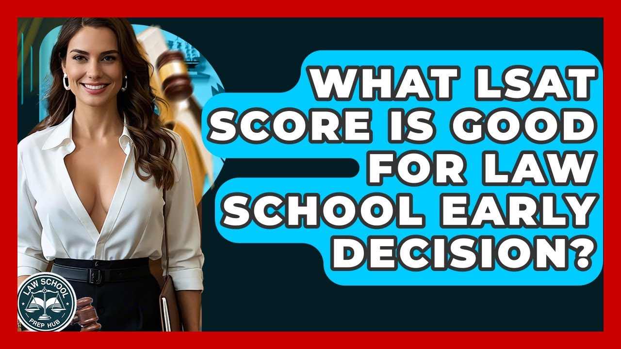 What LSAT Score Is Good For Law School Early Decision? - Law School ...