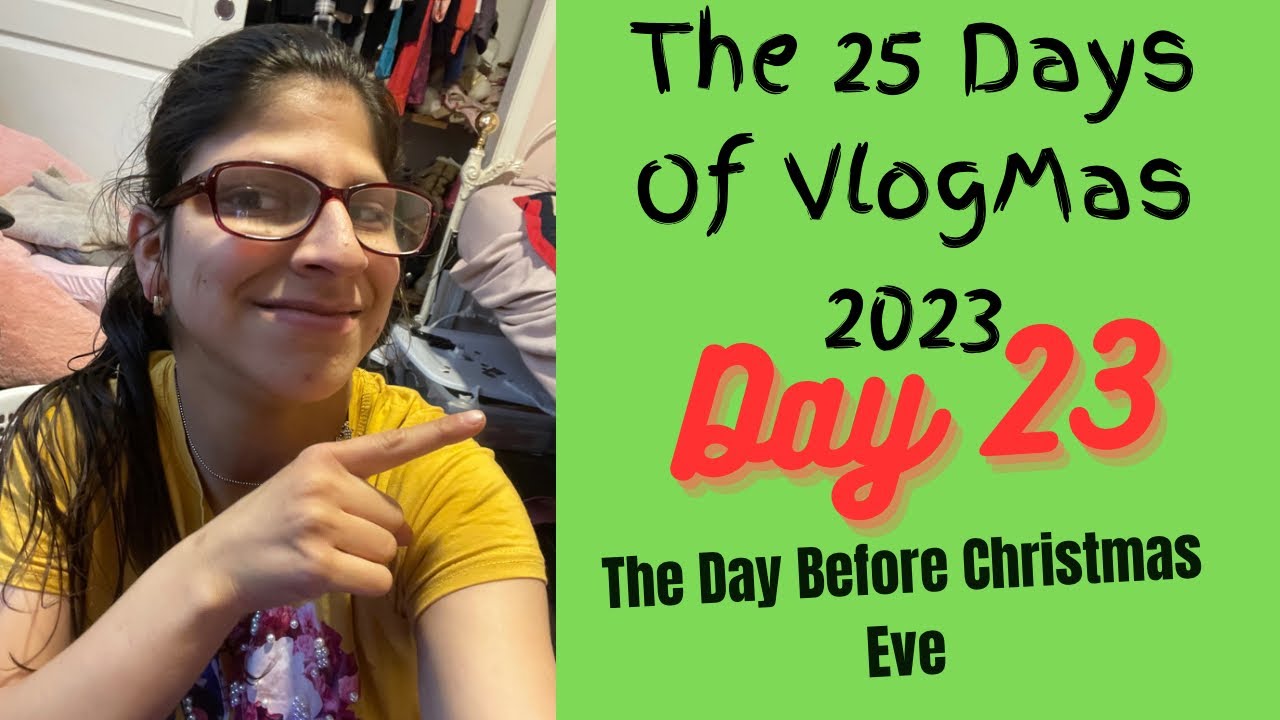 The 25 Days Of VlogMas 2023 (Day 23) - The Day Before Christmas Eve ...