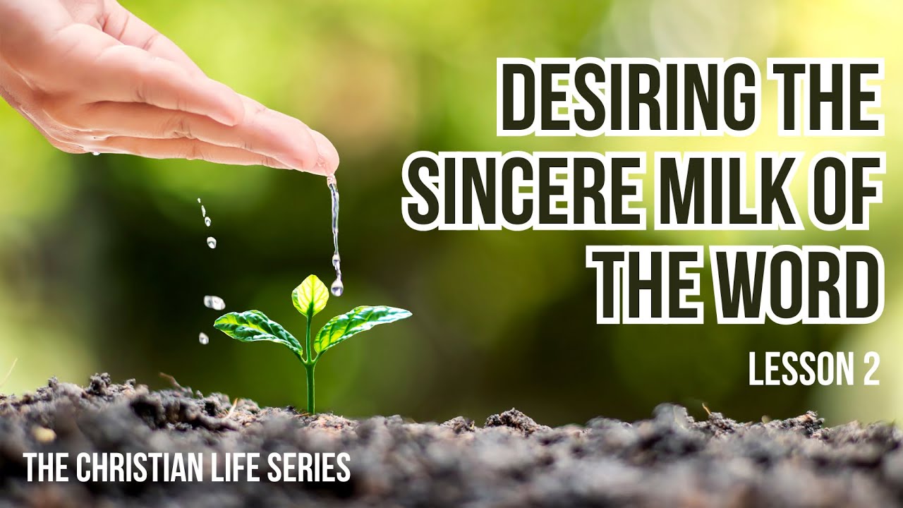 Desiring the Sincere Milk of the Word | The Christian Life Series - YouTube