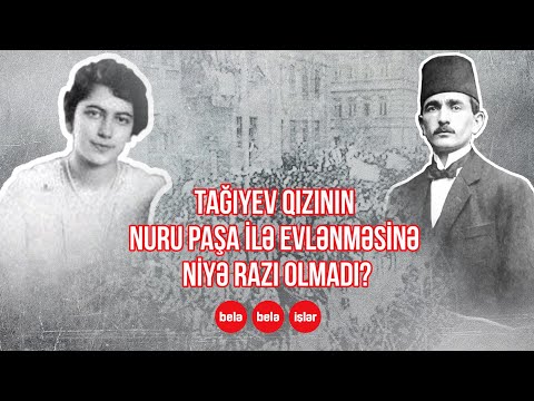 SƏSLİ: Tağıyev qızının Nuru Paşa ilə evlənməsinə niyə etiraz etdi?