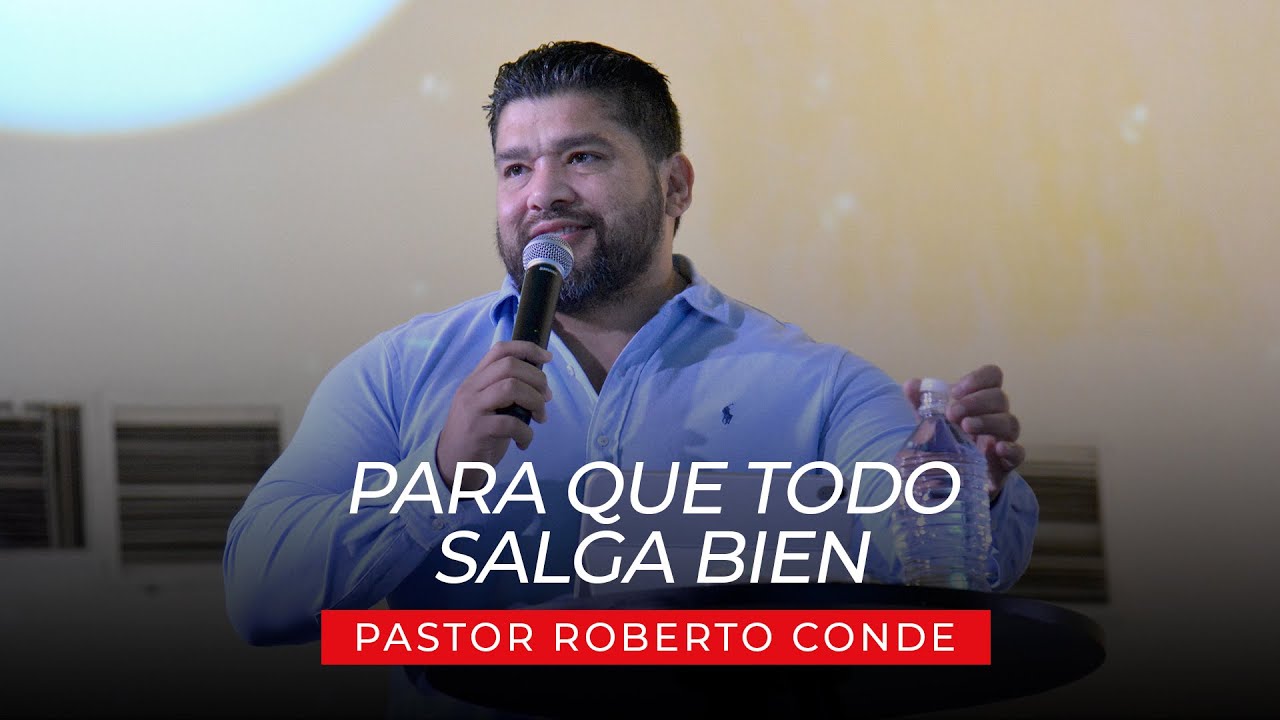 Para que todo salga bien - Pastor Roberto Conde - YouTube