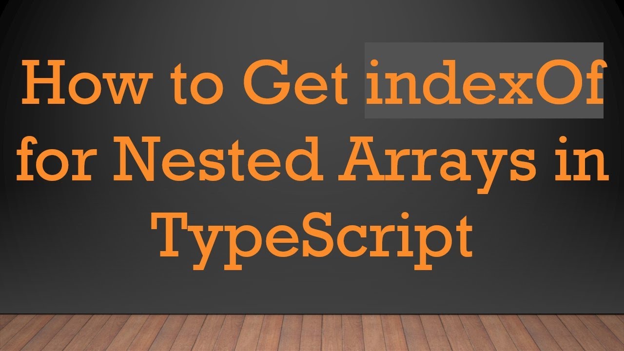 How To Get Indexof For Nested Arrays In Typescript Youtube 9576