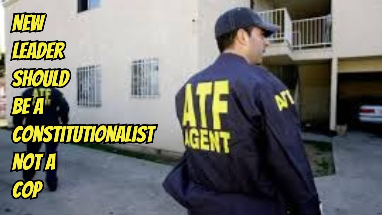 Can The NEW ATF Leader Really Be A CONSTITUTIONALIST And Protect Our ...