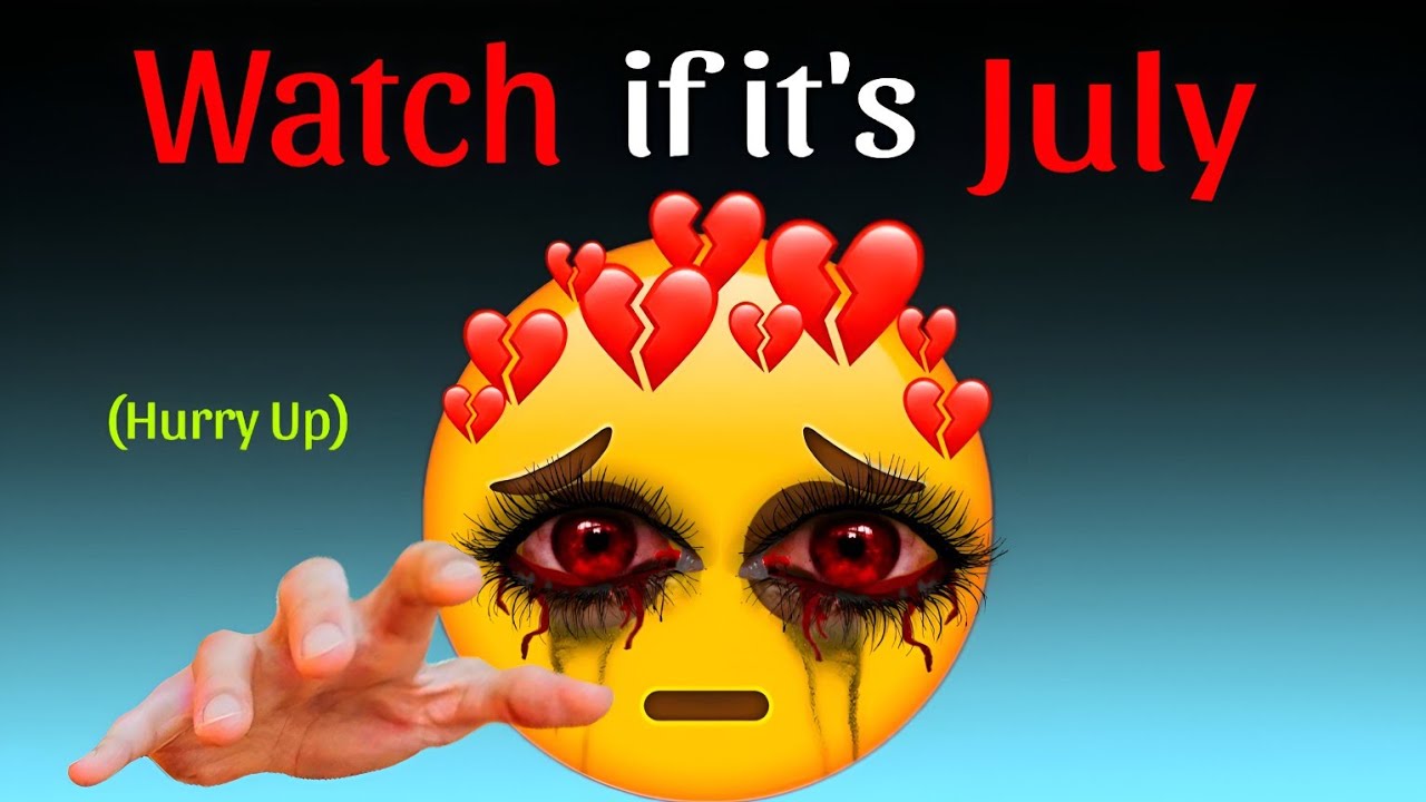 Watch This Video If It's July...(Hurry Up) - YouTube