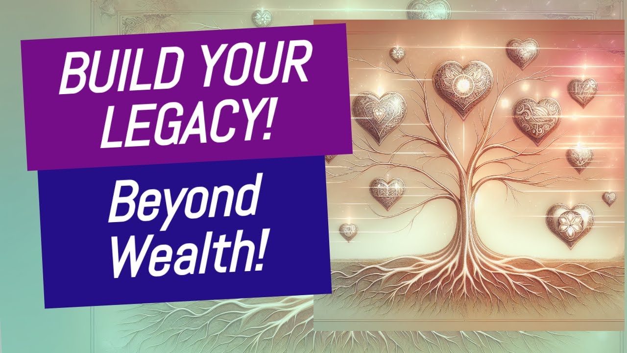Legacy Planning: Leaving More Than Money-Part 1-Defining Your Legacy - YouTube