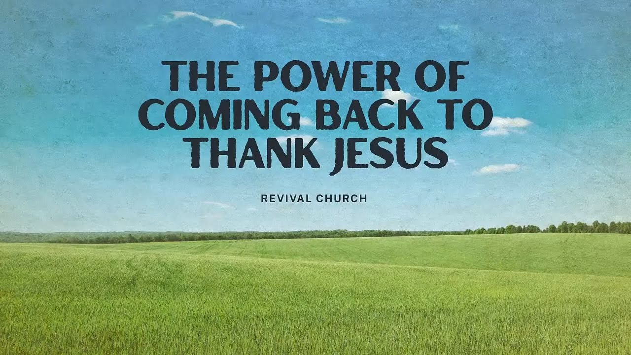The Power of Coming Back to Thank Jesus (November 20) 9AM Service ...