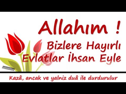 Allahım ! Bizlere Hayırlı Evlatlar İhsan Eyle