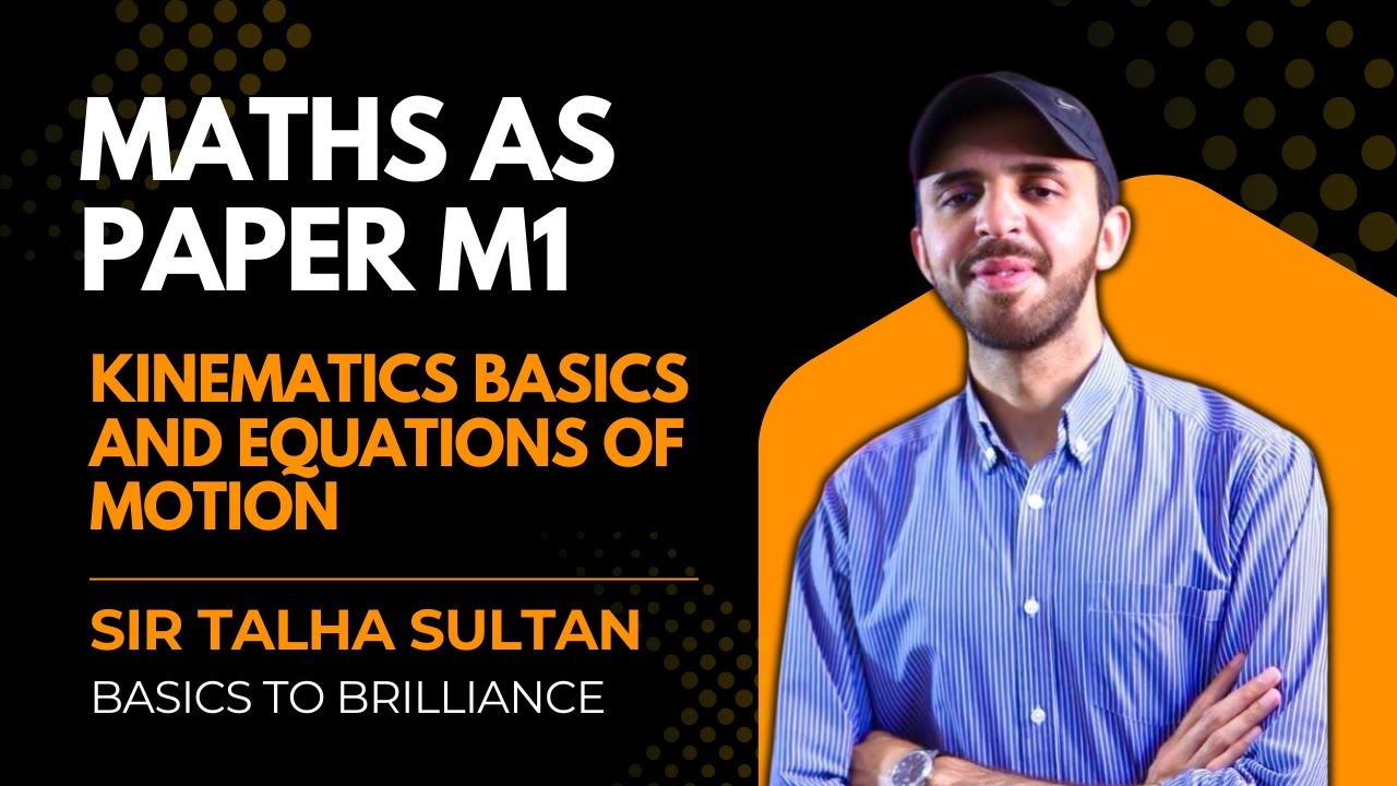 Kinematics Basics and Equations of Motion M1 AS 9709. Sir Talha Sultan ...