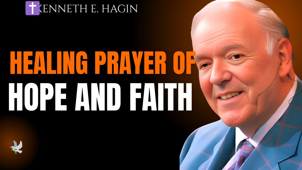 Healing Prayer of Hope and Faith| KENNETH E HAGIN - YouTube