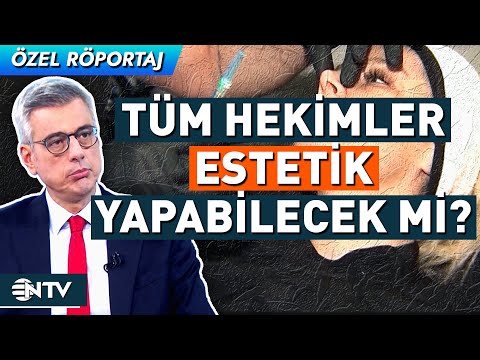 Tüm Hekimlere Estetik Yetkisi Verilmesi Nasıl Sonuçlar Doğuracak? Sağlık Bakanı Cevapladı! | NTV