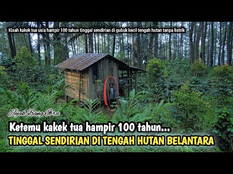MENGUNJUNGI KAKEK TUA USIA 100 TAHUN TINGGAL SENDIRIAN DI TENGAH HUTAN BELANTARA...