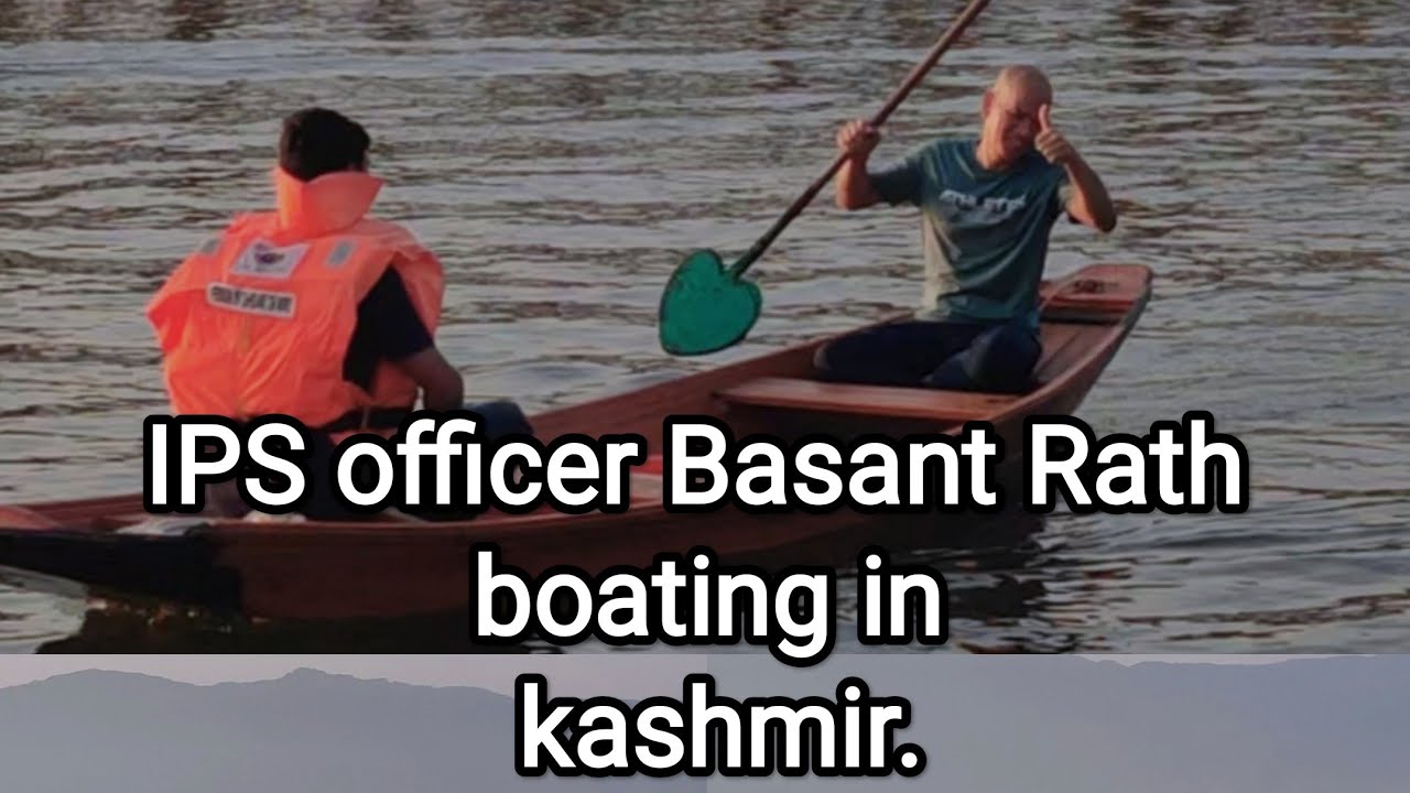 IPS officer Basant Rath seen boating in kashmir. know the reason behind ...