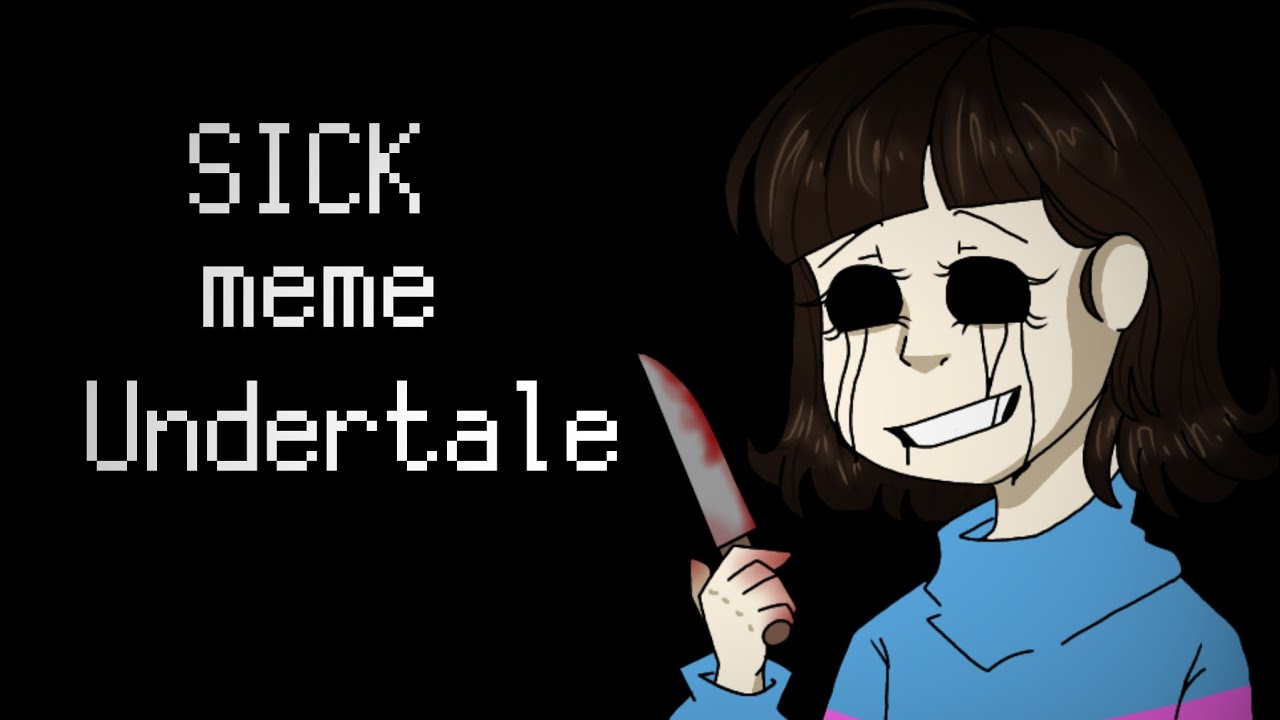 SICK ||meme|| [Undertale] (ver. Frisk) - YouTube