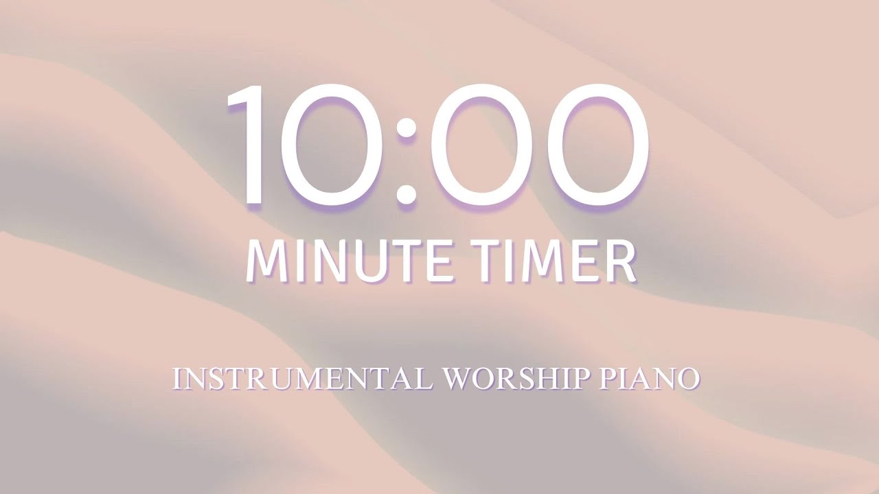 10 Minute Timer with Instrumental Worship Piano | What a Beautiful Name ...