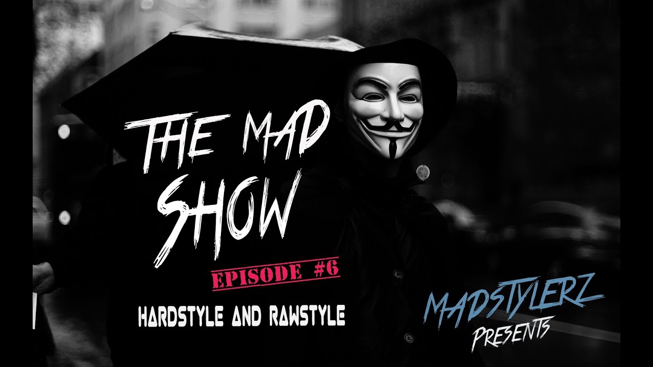 The Mad Show! Episode #6 Harder Styles Music Podcast - YouTube