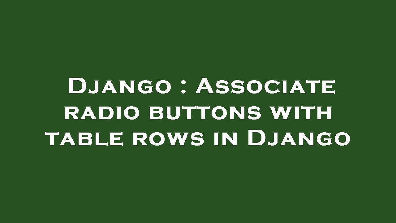 Django Associate Radio Buttons With Table Rows In Django Youtube 4205