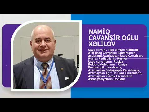 NAMIQ CAVANŞİR OĞLU XƏLİLOV UŞAQ CƏRRAHI, TİBB ELMLƏRİ NAMİZƏDİ. AVTOBİOQRAFİK VİDEO. WIKIMED.AZ