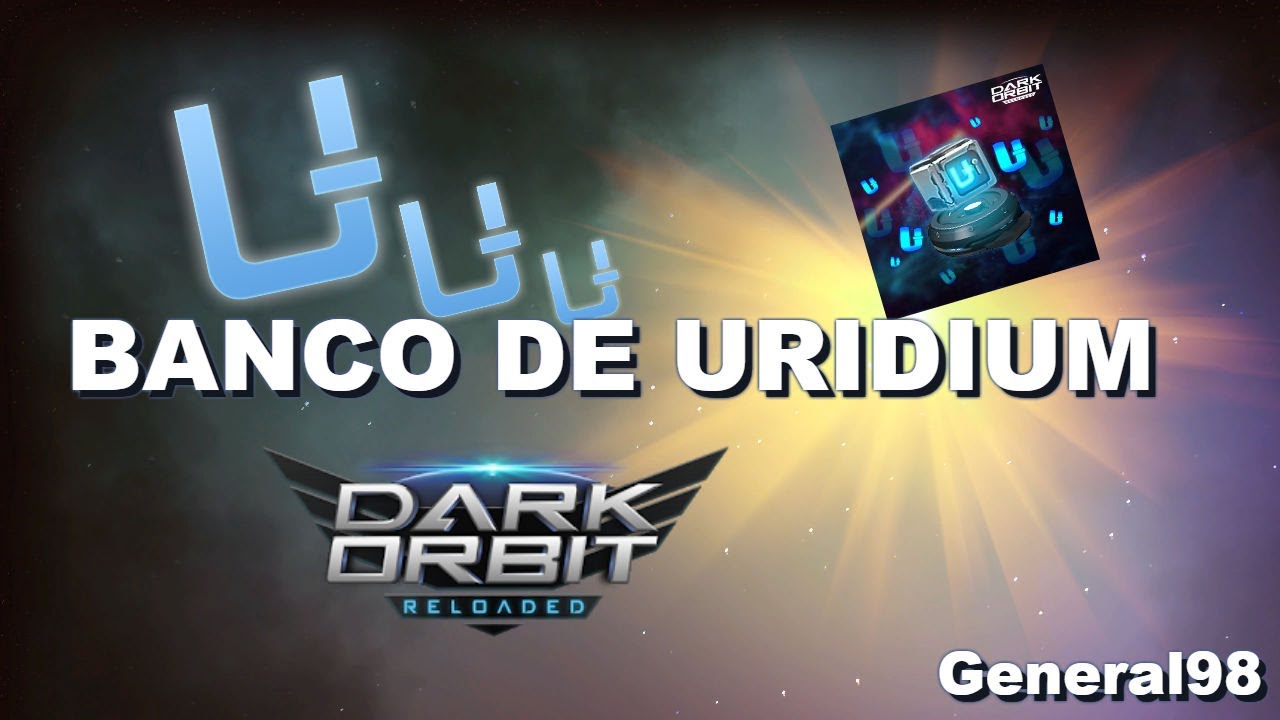 DarkOrbit | Banco de Uridium: ¿ Estrategia o fracaso ? ¿ Como Funciona ? - General98 - YouTube