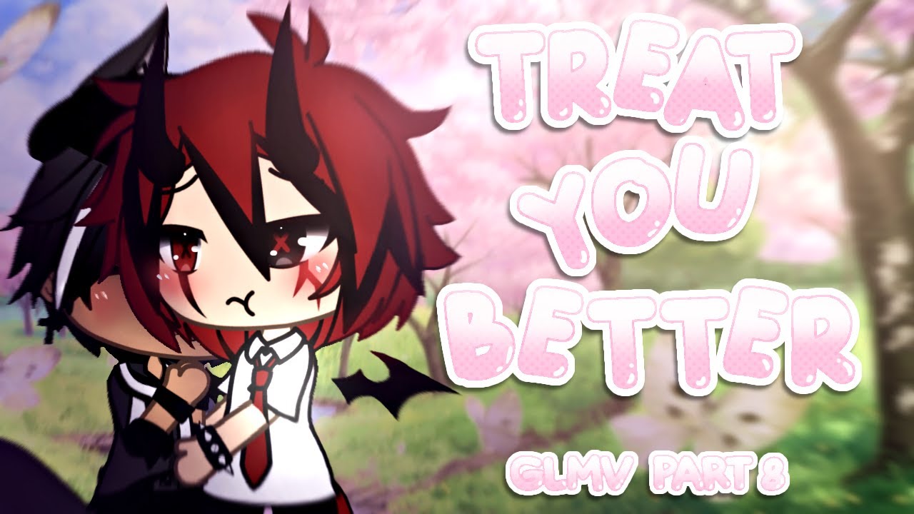 Treat You Better || GLMV - PART 8 - YouTube