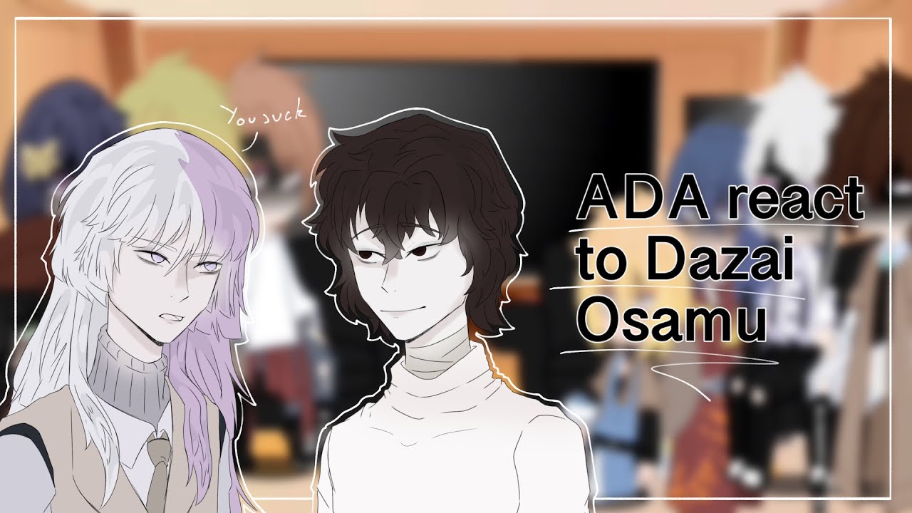 ADA react to Dazai Osamu | Part 1 | Anime/Manga spoilers | Bsd/Bungo ...