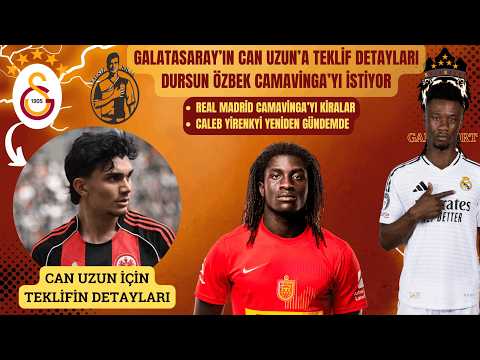 Galatasaray'da Can Uzun Teklifinin Detayları | Camavinga Dursun Özbek'in Gözdesi | Caleb Yirenkyi