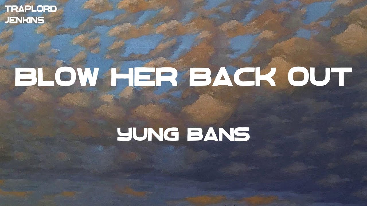 Yung Bans - Blow Her Back Out (Lyrics) - YouTube