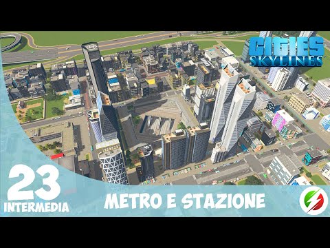 Cities Skylines #23 | Metro e Stazione | Guida Tutorial Intermedia ITA ...