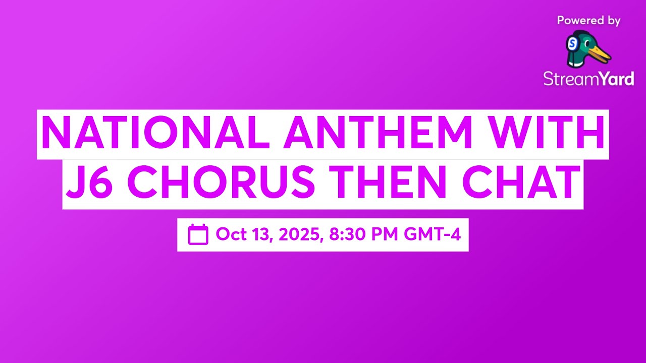 NATIONAL ANTHEM WITH J6 CHORUS THEN CHAT - YouTube