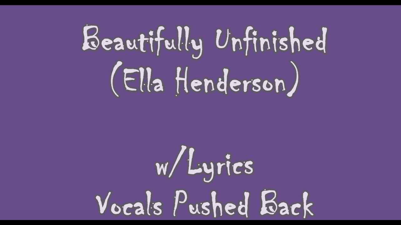 Ella Henderson - Beautifully Unfinished (Lyrics & Vocals Suppressed ...