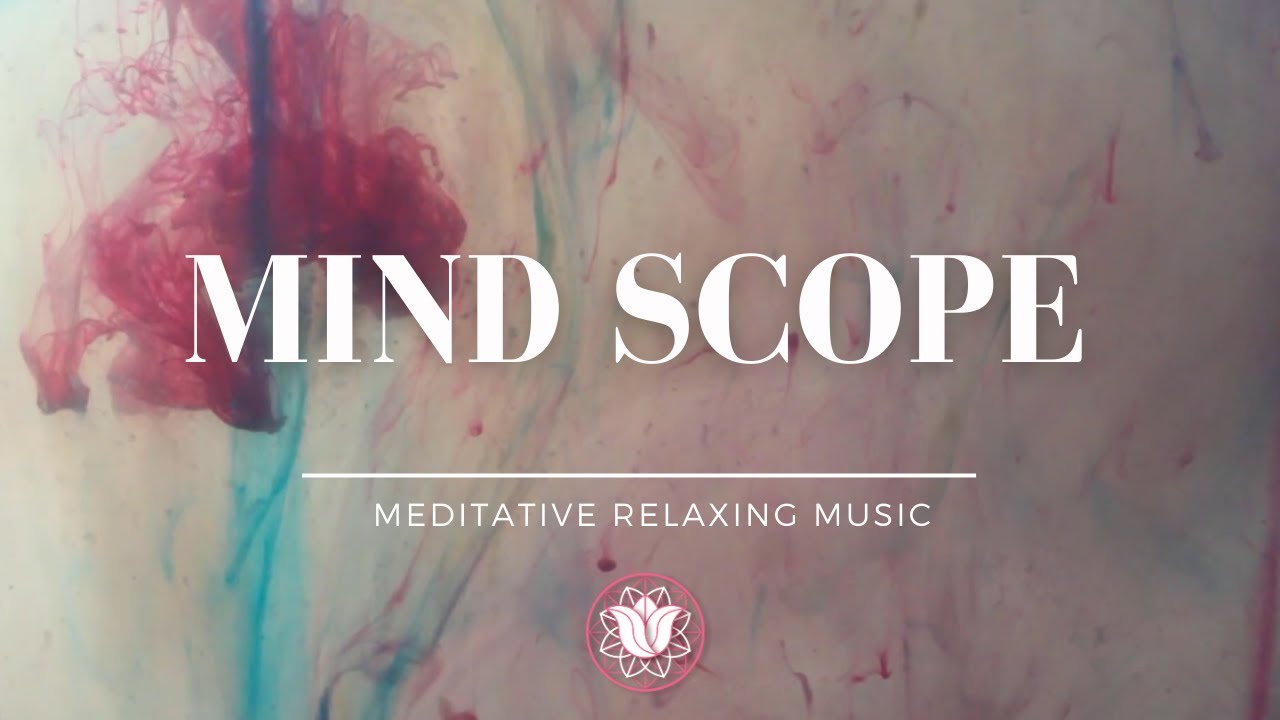 Soothing Meditative Ambient Music (MIND SCOPE) - Sleep Relaxing ...