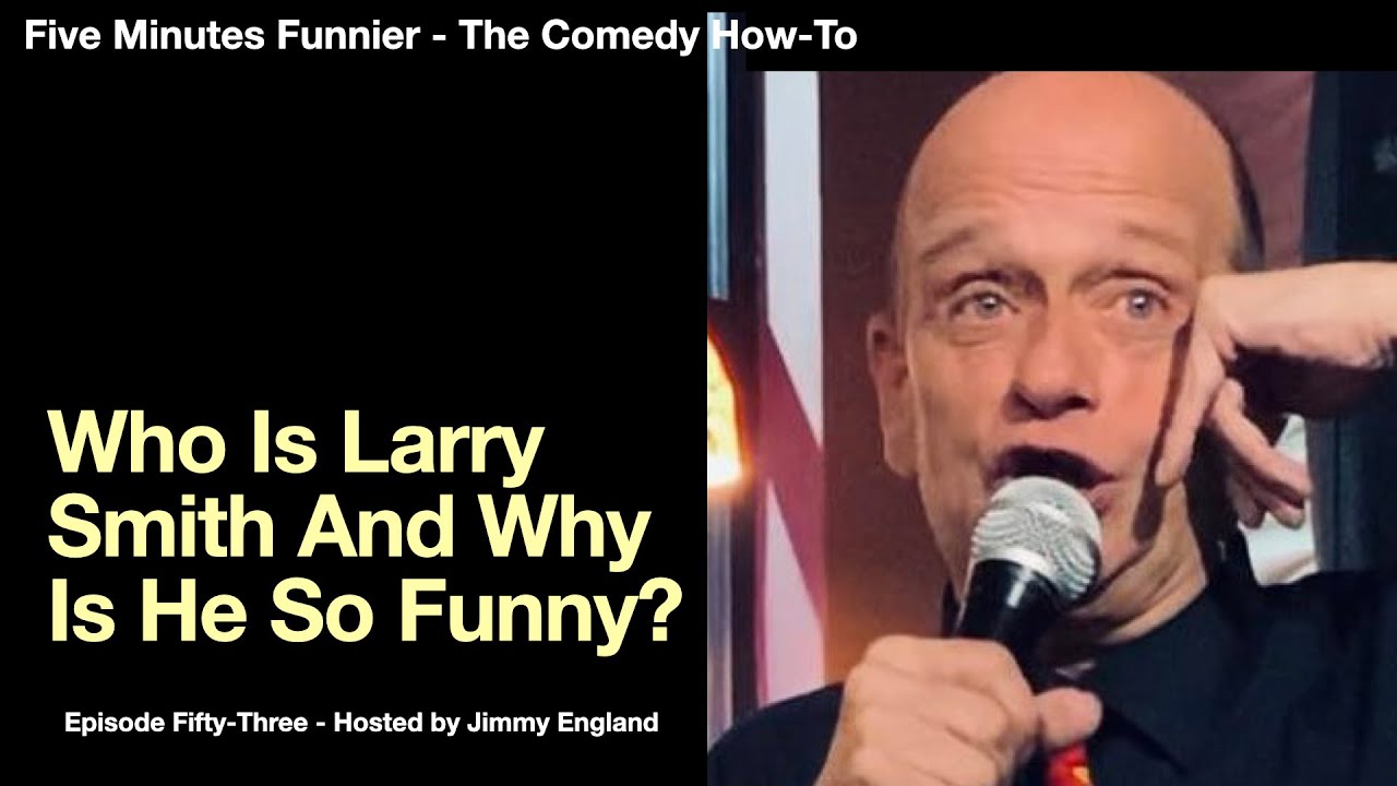Who Is Larry Smith? (And Why Is He So Funny) - Five Minutes Funnier ...