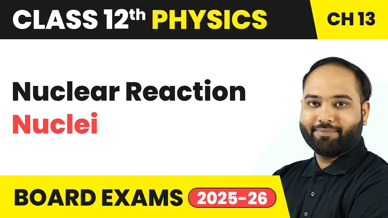 Nuclear Reaction - Nuclei | Class 12 Physics Chapter 13 | CBSE 2024-25 ...