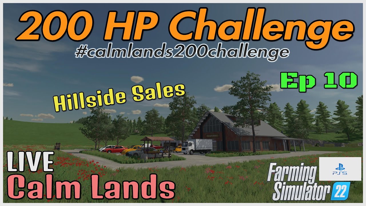 200 HP Challenge / Calm Lands LIVE / Ep 10 / Hillside Sales / FS22 ...