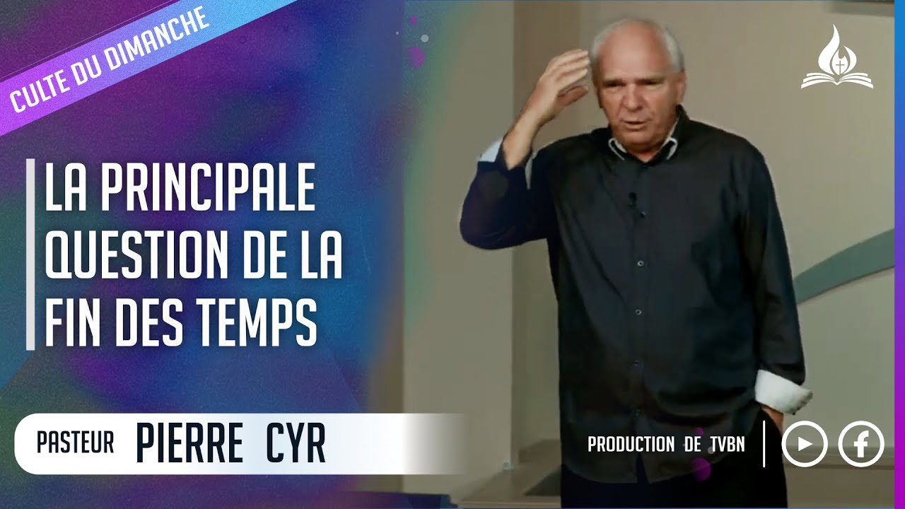 La principale question de la fin des temps - Pasteur Pierre Cyr - YouTube