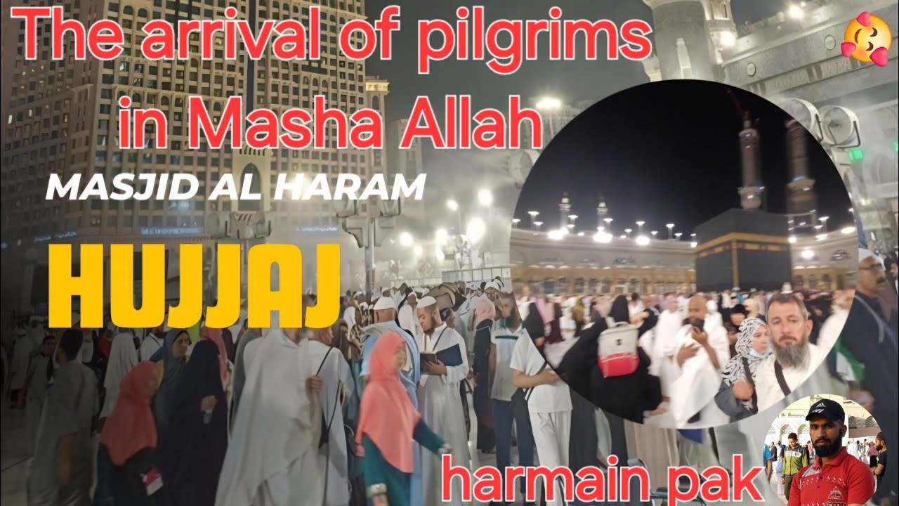 Arrival of Hujjaj at Masjid Al-Haram: A Spiritual Journey Begins | hajj ...