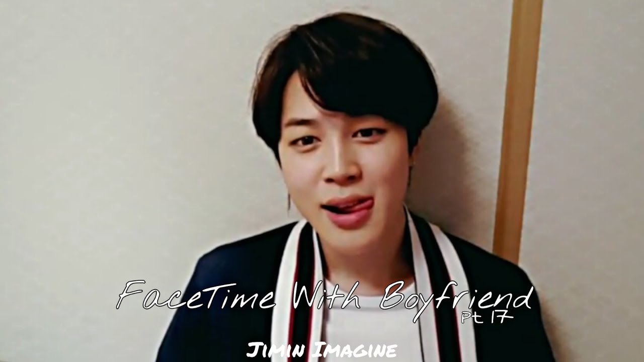 Jimin Imagine: FaceTime With Your Boyfriend (bad boy) part 17 - YouTube