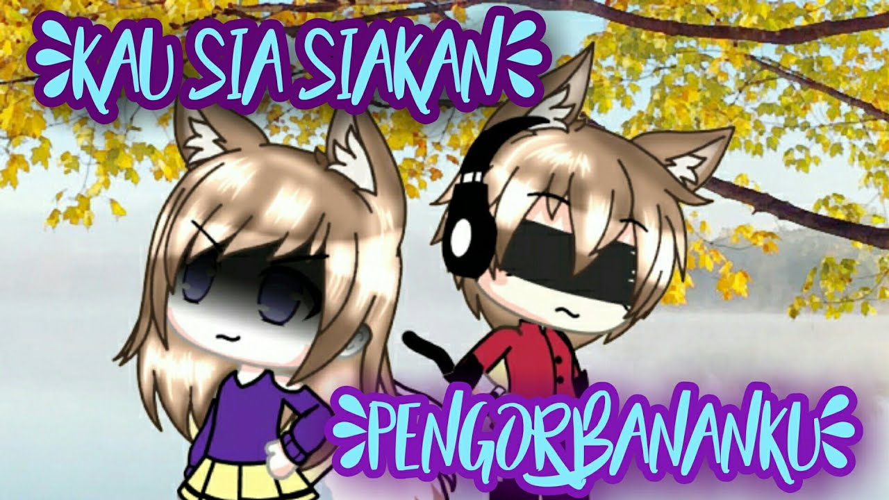kau sia-siakan pengorbananku°•°GLMM!!ORIGINAL//GACHA LIFE||APRILLIA ...