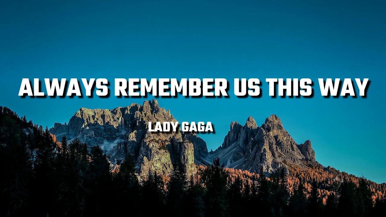 Lady Gaga - Always Remember Us This Way ( Lyrics Video ) - YouTube