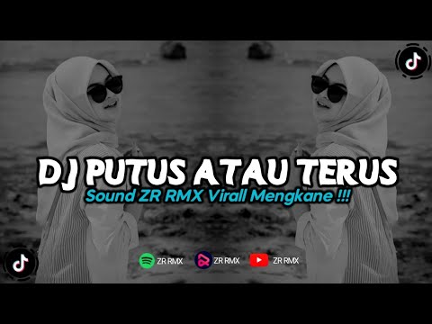 DJ PUTUS ATAU TERUS | REMIX VIRAL TIKTOK 2024 [BOOTLEG]