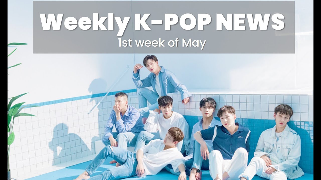 Weekly K-Pop News (W18 / 1st WK of May) - YouTube