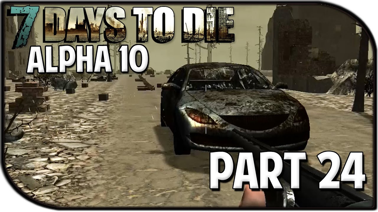 7 Days to Die Alpha 10.3 Gameplay Part 24 - "CYA CITY!" - YouTube