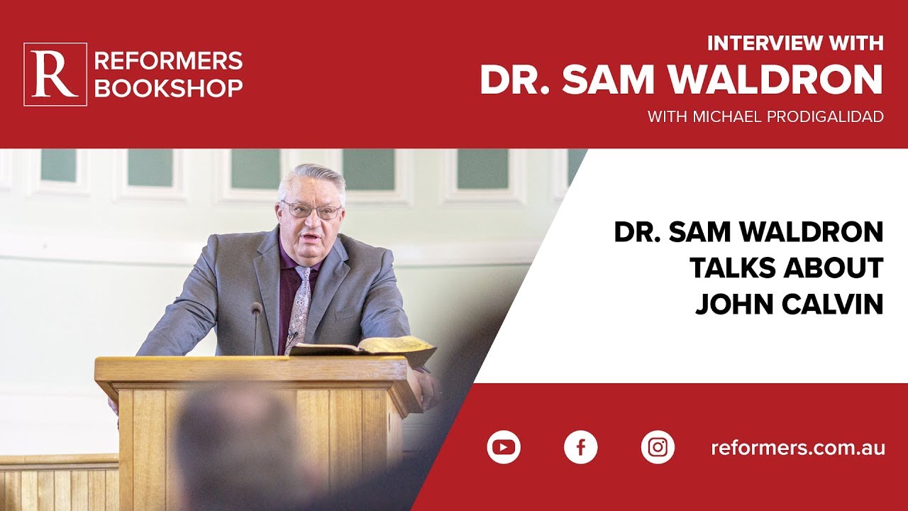 John Calvin - Interview with Dr Sam Waldron - YouTube