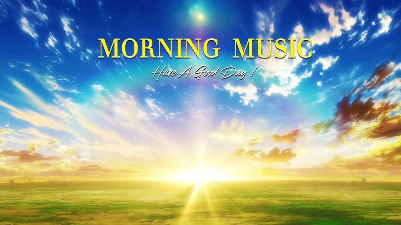 1 Hours of Relaxing Morning and Evening Music - Beautiful Wake Up ...