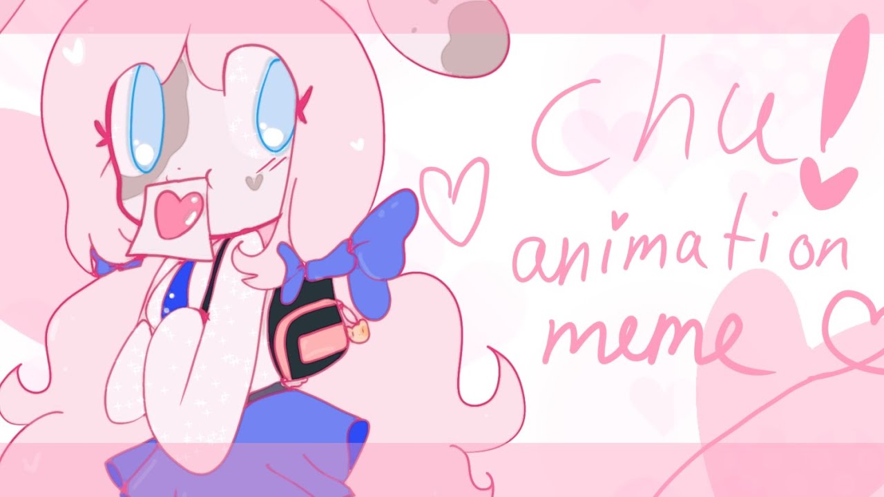 chu! animation meme ♡ - YouTube