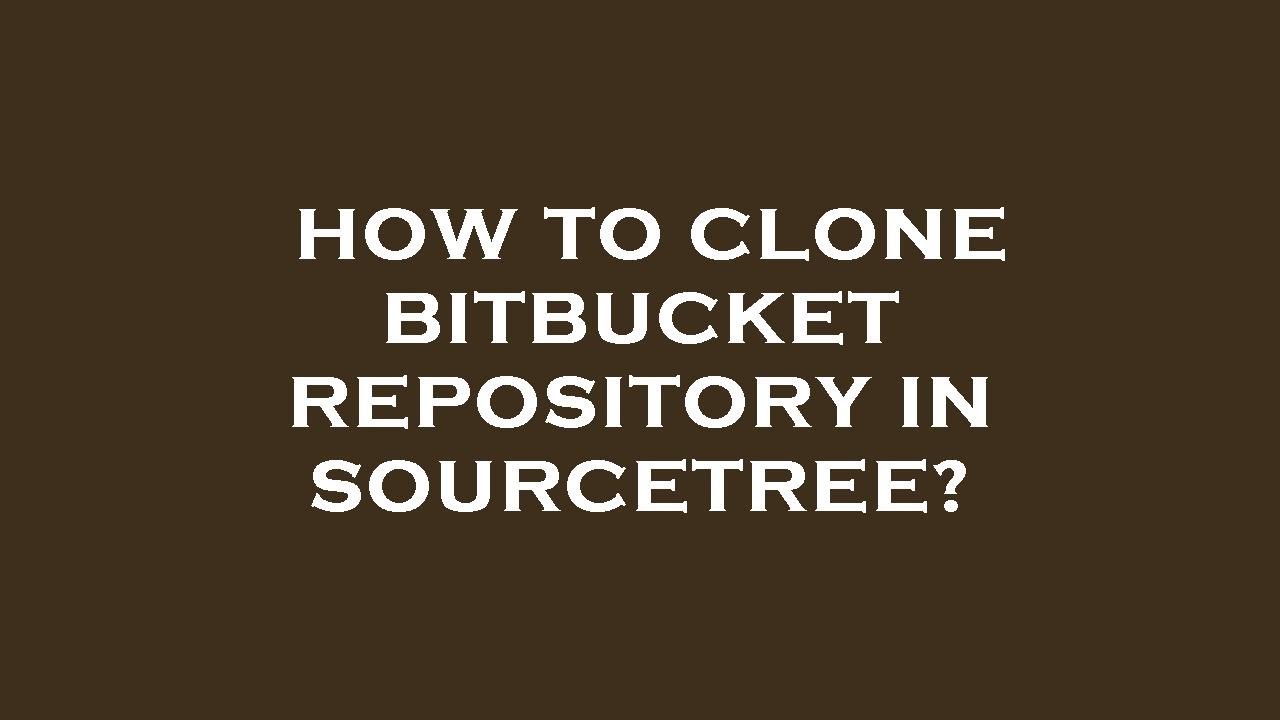 How To Clone Bitbucket Repository In Sourcetree YouTube How To Clone Bitbucket Repository In Sourcetree YouTube