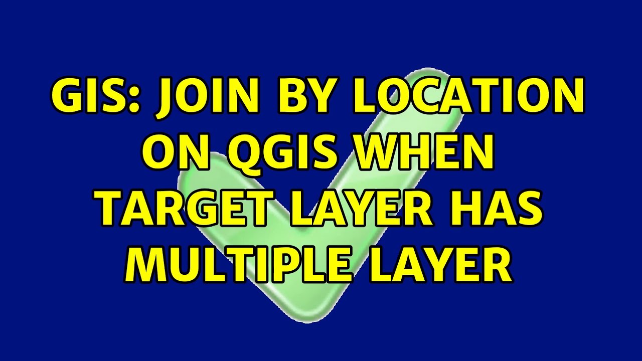 GIS: Join by location on Qgis when target layer has multiple layer (2 ...