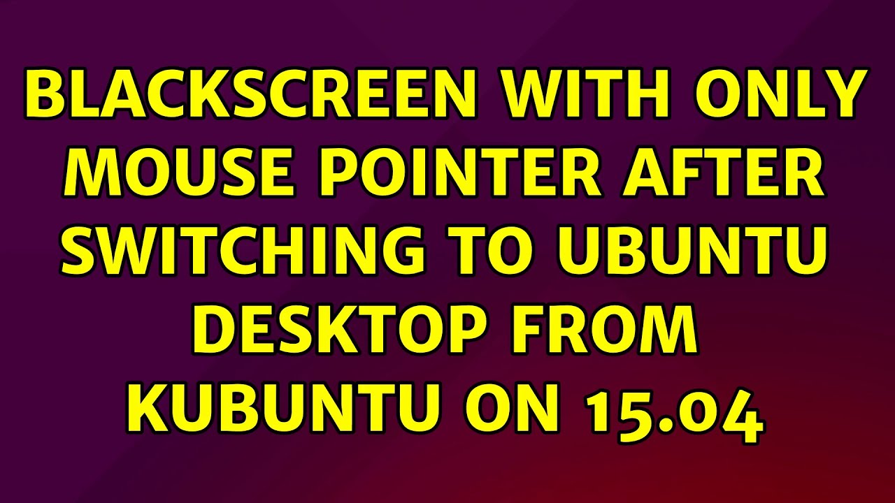 Ubuntu: Blackscreen with only mouse pointer after switching to Ubuntu ...