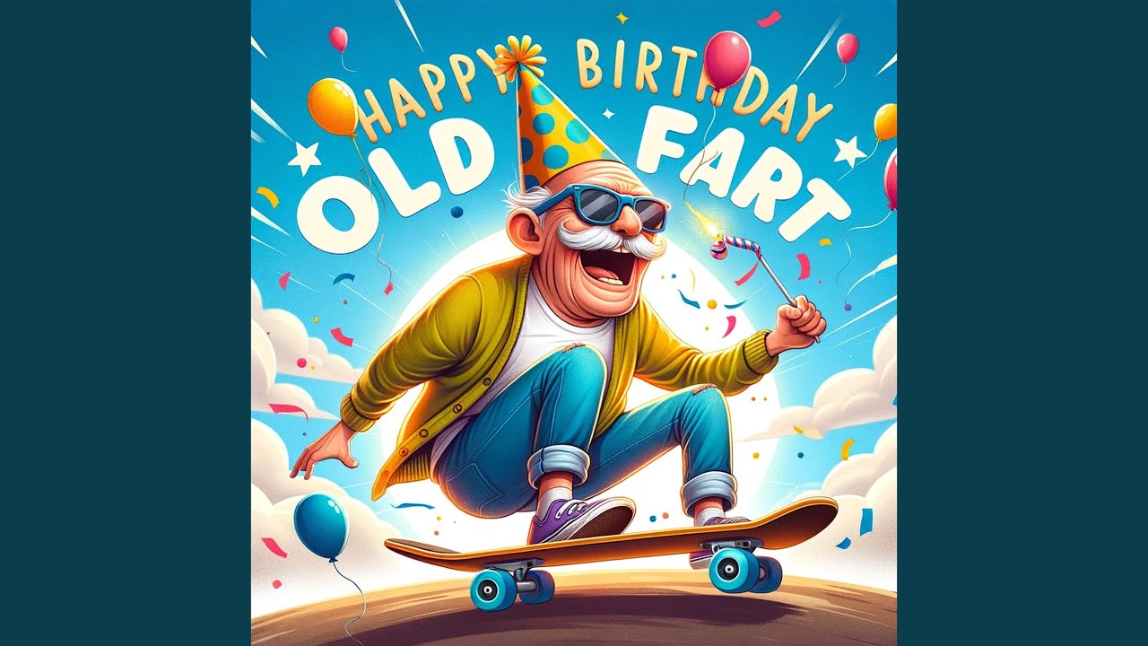 Happy Birthday Old Fart - YouTube