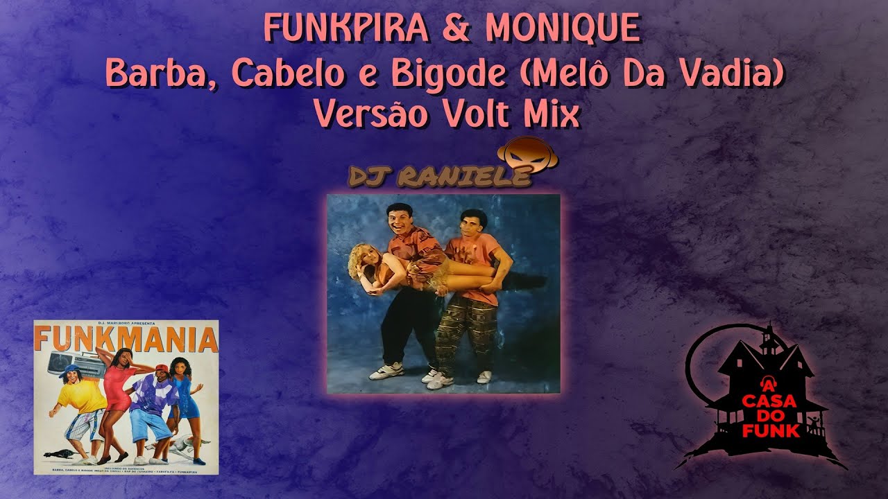 Funkpira & Monique - Barba, Cabelo E Bigode (Melô Da Vadia) Versão VOLT ...